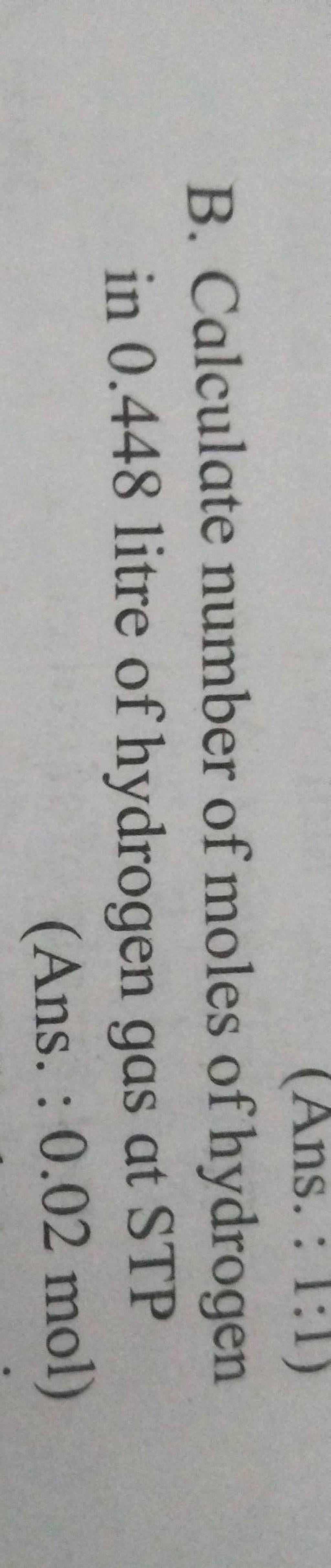 Ans 1 1 B Calculate Number Of Moles Of Hydrogen In 0 448 Litre Of Hy