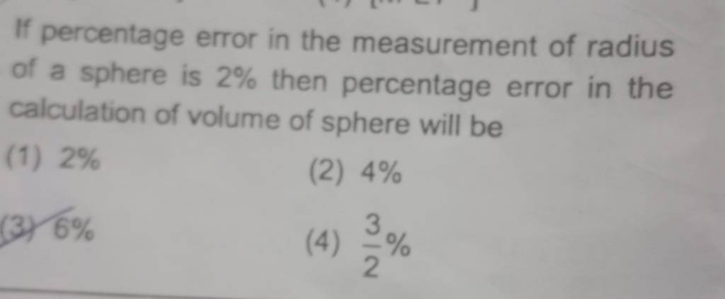If percentage error in the measurement of radius of a sphere is 2% then p..