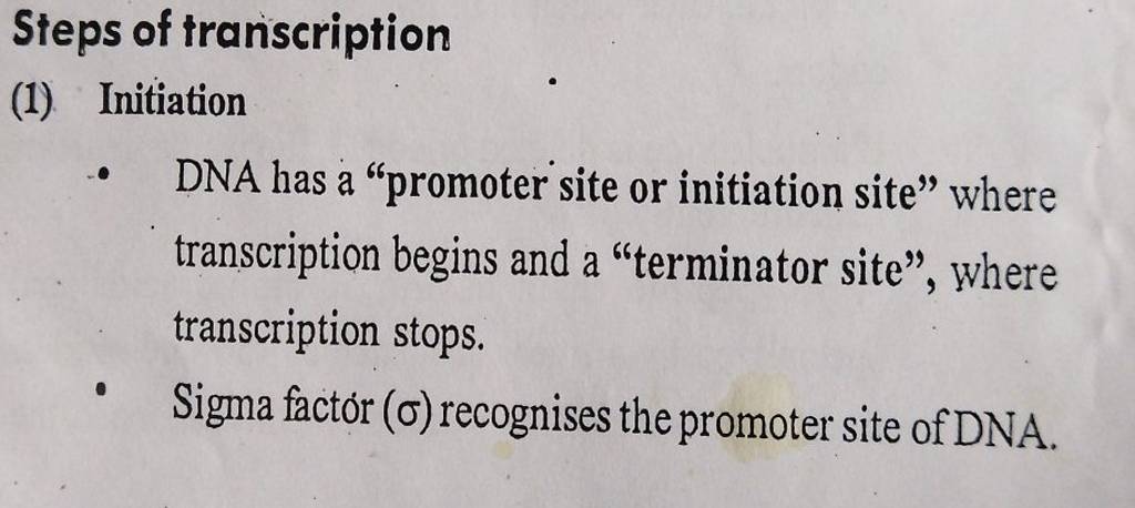 Steps of transcription (1) Initiation - DNA has a "promoter site or initi..