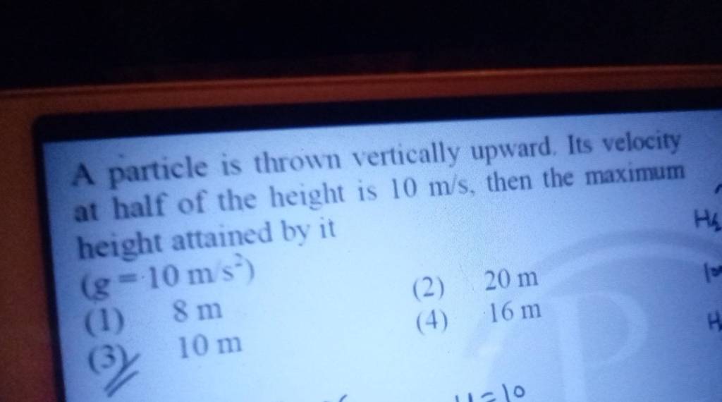 A particle is thrown vertically upward. Its velocity at half of the heigh..