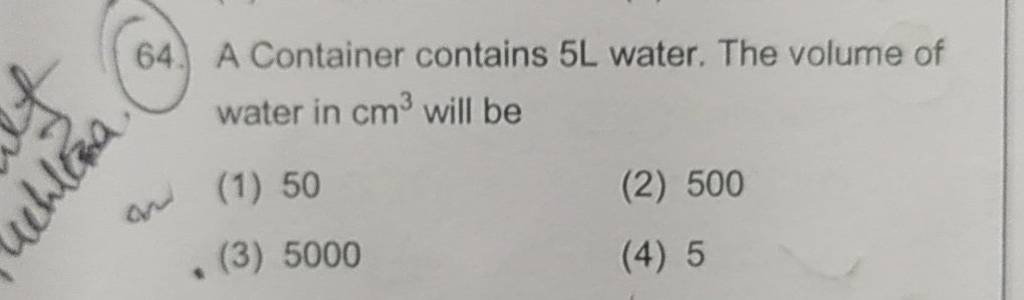 A Container contains 5 L water. The volume of water in cm3 will be | Filo