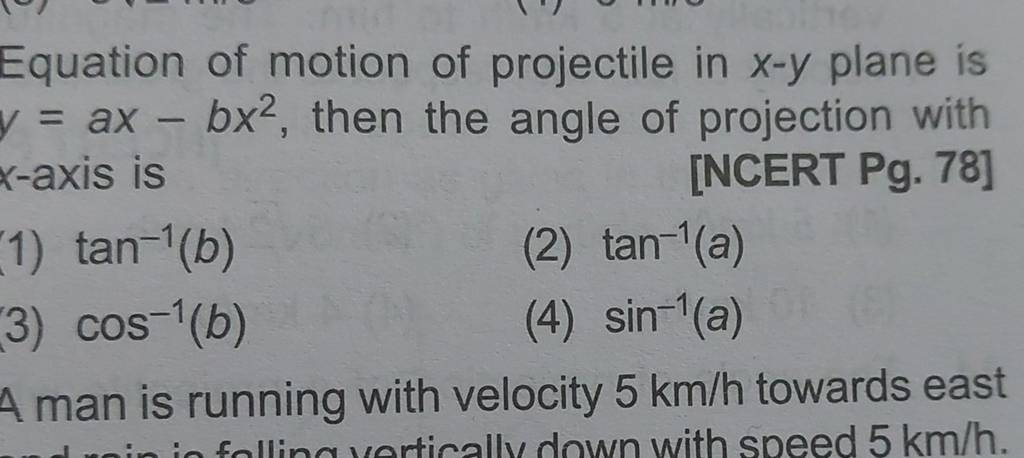 Equation of motion of projectile in x−y plane is y=ax−bx2, then the angle..