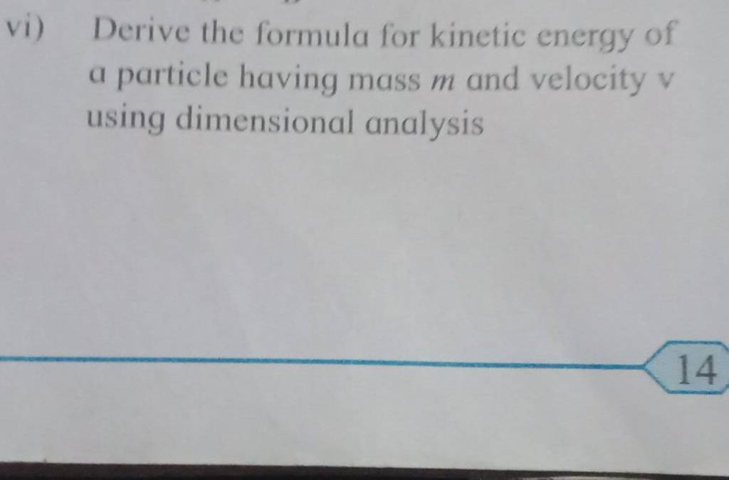 vi) Derive the formula for kinetic energy of a particle having mass m and..