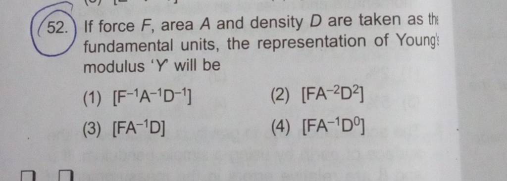 If force F, area A and density D are taken as the fundamental units, the