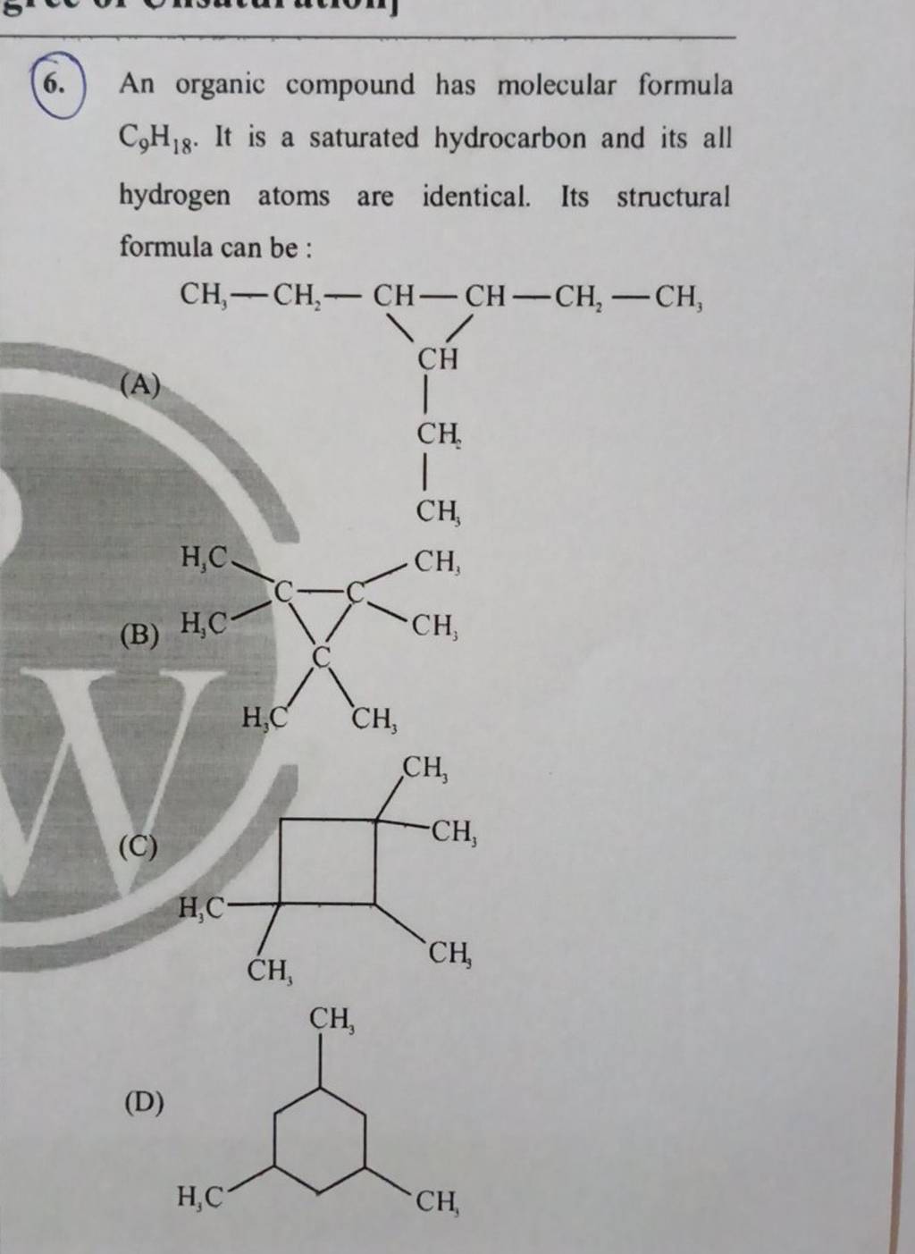 (6.) An organic compound has molecular formula C9 H18 . It is a saturated..
