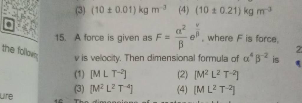 A force is given as F=βα2 eβv , where F is force, v is velocity. Then dim..