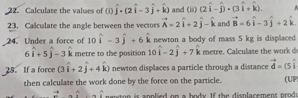 22. Calculate the values of (i) j^ ⋅(2i^−3j^ +k^) and (ii) (2i^−j^ )⋅(3i^..