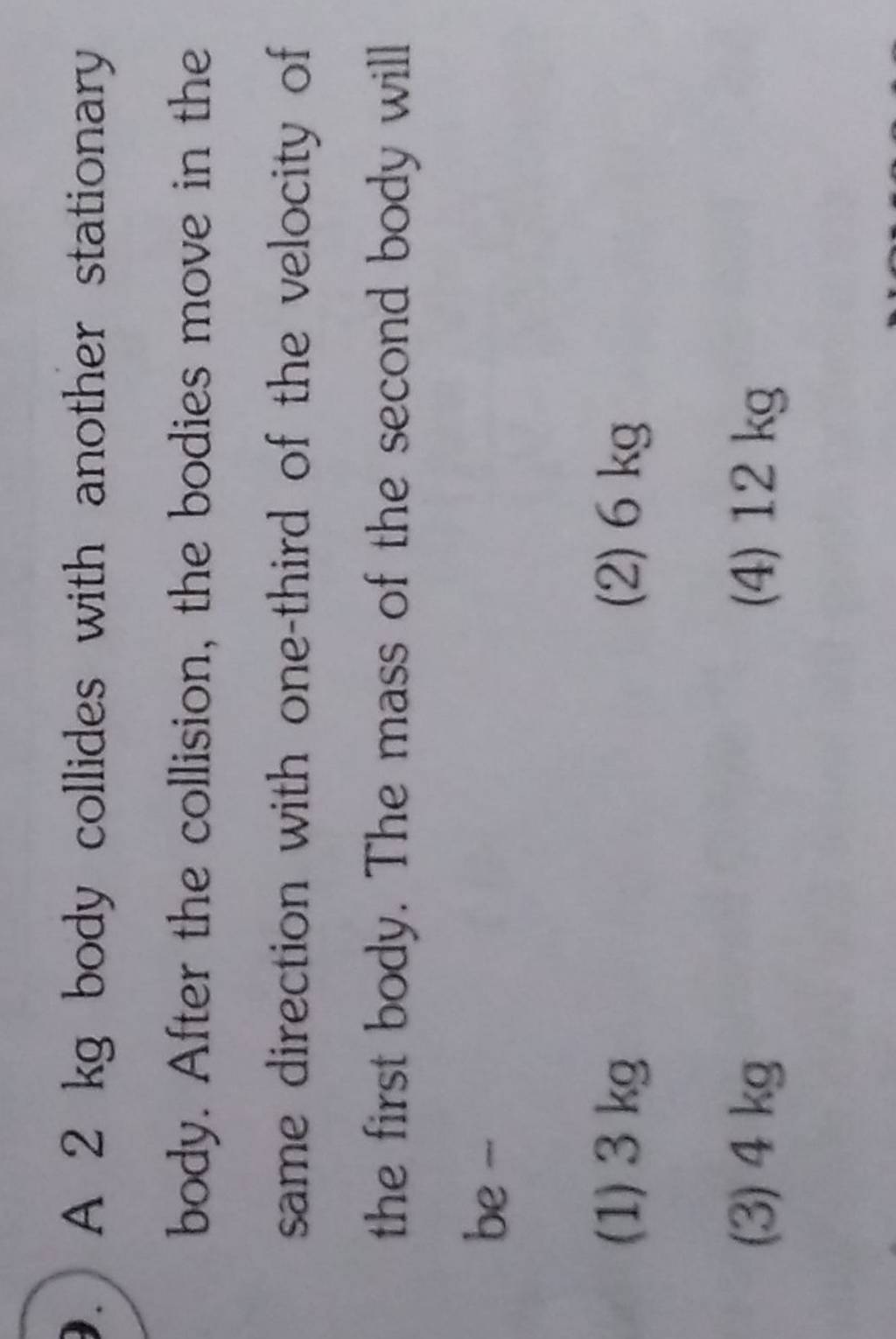 A 2 kg body collides with another stationary body. After the collision, t..