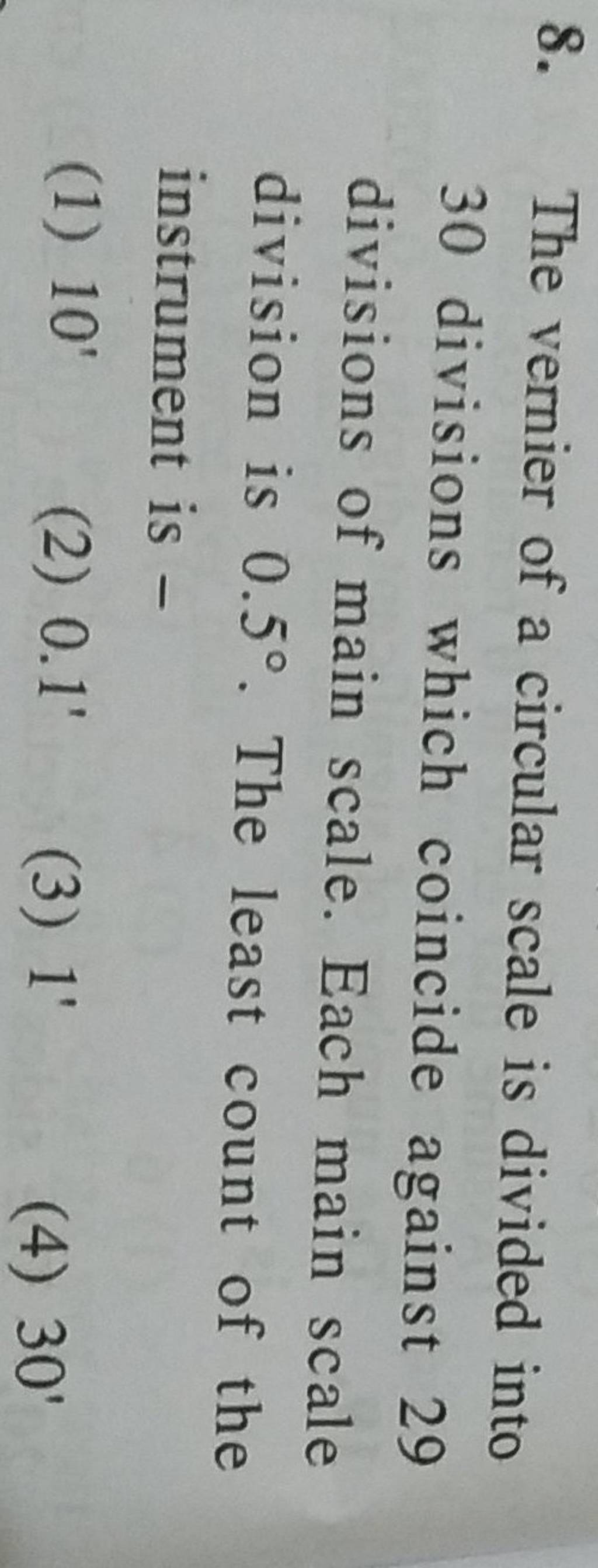 The vernier of a circular scale is divided into 30 divisions which coinci..
