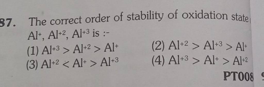 The correct order of stability of oxidation state Al+,Al+2,Al+3 is