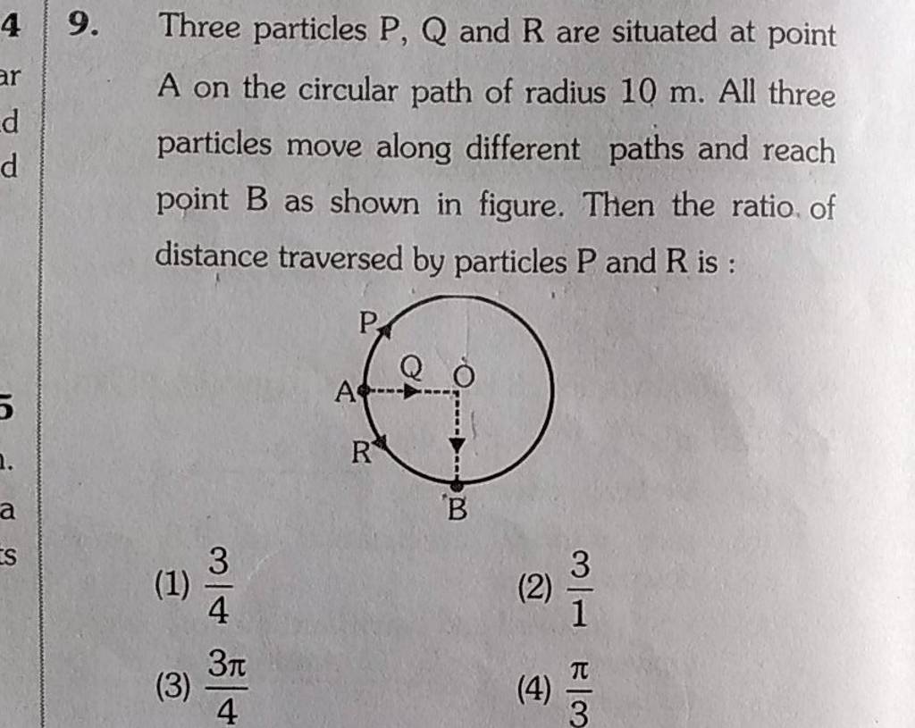 Three particles P,Q and R are situated at point A on the circular path of..