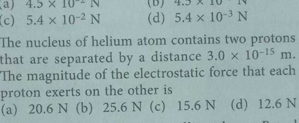 The nucleus of helium atom contains two protons that are separated by a d..