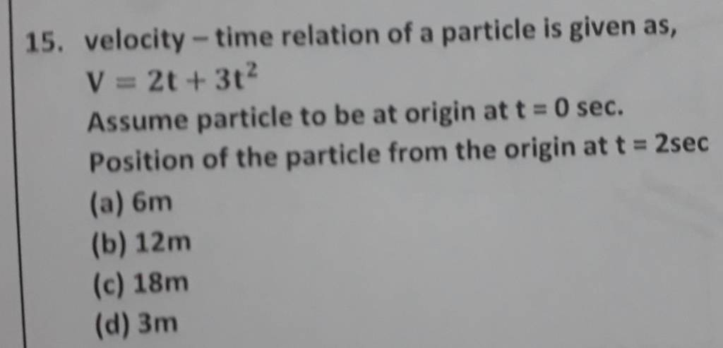 Velocity Time Relation Of A Particle Is Given As V 2t 3t2 Assume Parti