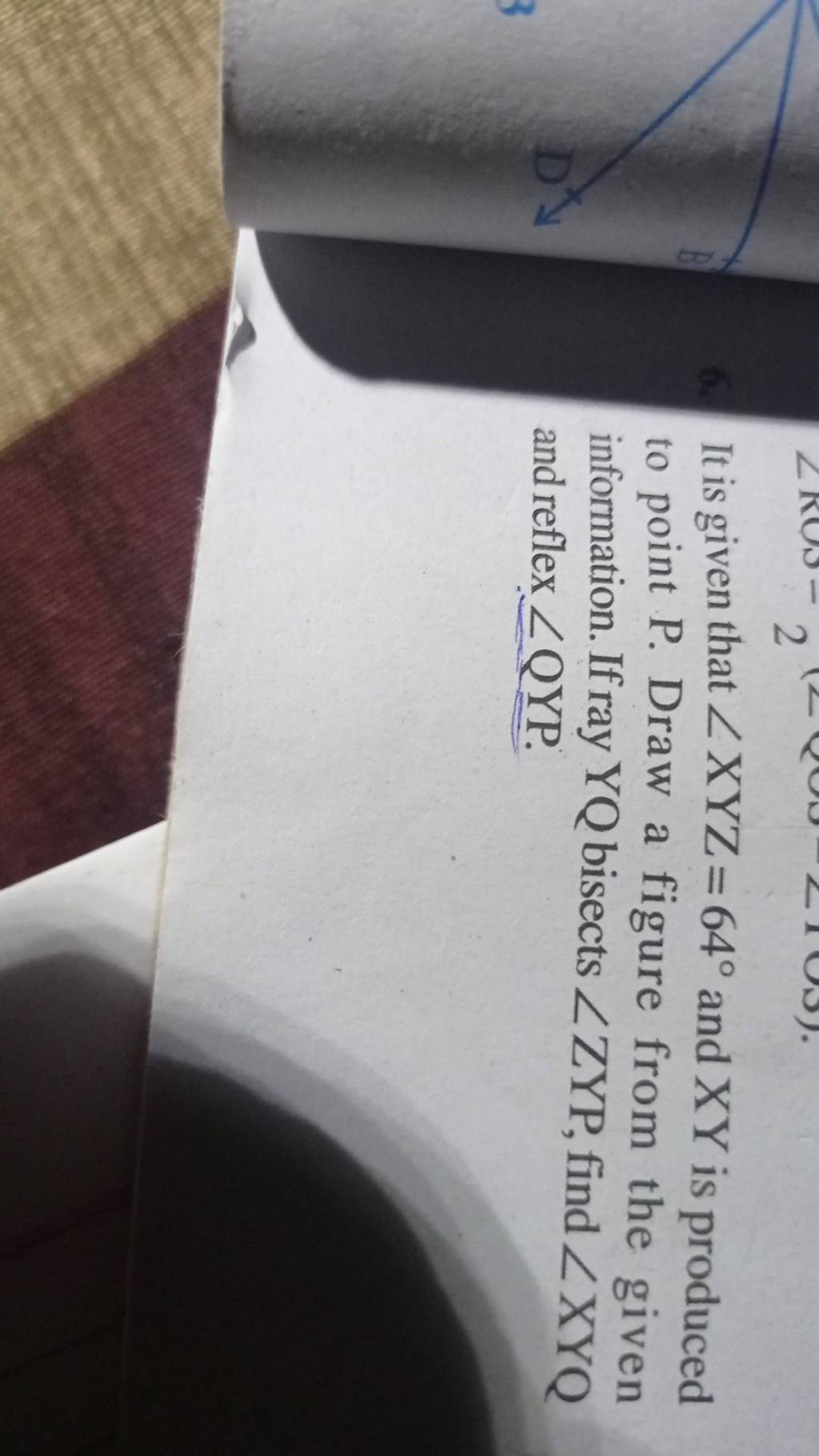 It is given that ∠XYZ=64∘ and XY is produced to point P. Draw a figure fr..
