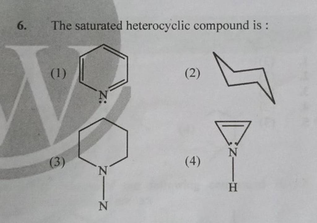 The saturated heterocyclic compound is : | Filo