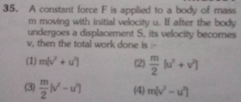 A constant force F is applied to a body of mass m moving with initial wel..
