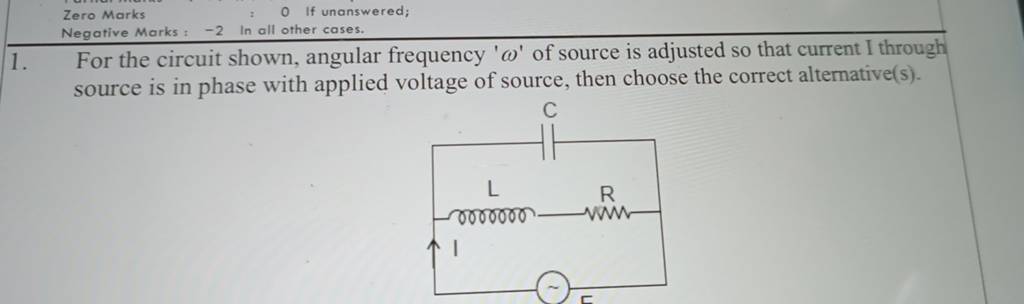 1 For The Circuit Shown Angular Frequency ω Of Source Is Adjusted S