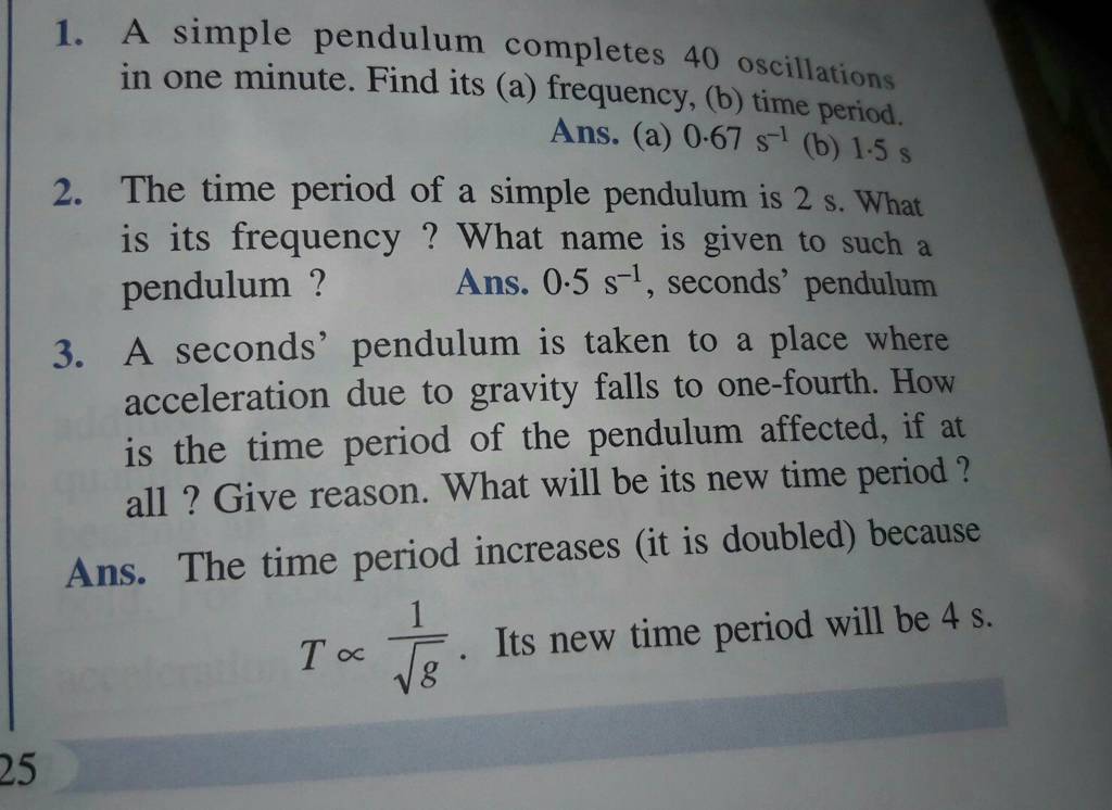 1. A simple pendulum completes 40 oscillations in one minute. Find its (a..