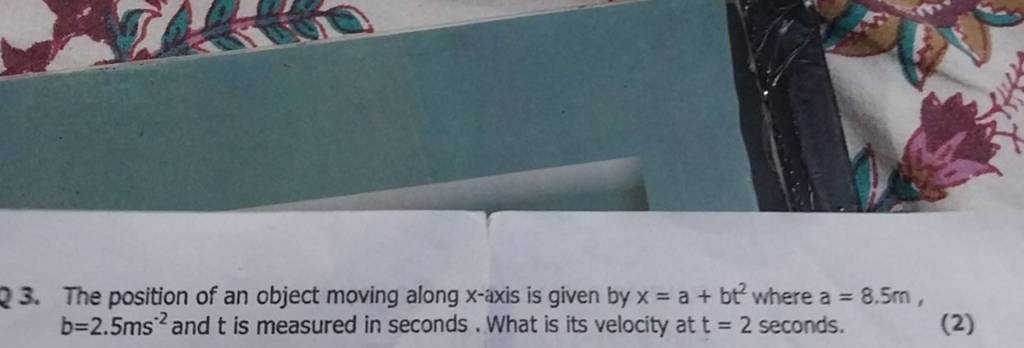 Q 3 The Position Of An Object Moving Along X Axis Is Given By X A Bt2 Wh