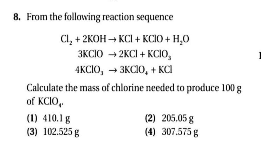 From the following reaction sequence Cl2 +2KOH3KClO4KClO3 →KCl+KClO+H2 O..