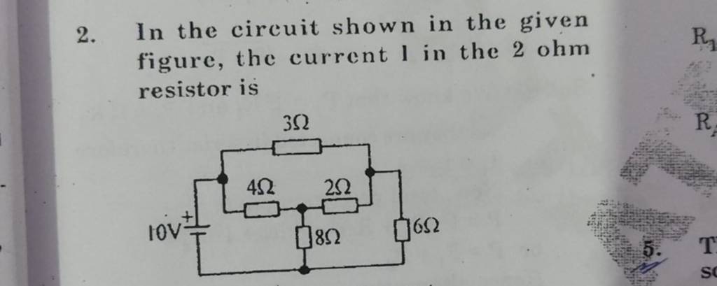 2. In the circuit shown in the given figure, the current 1 in the 2 ohm r..