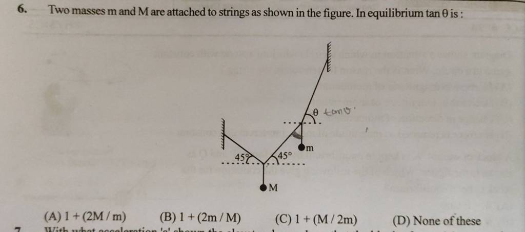 Two masses m and M are attached to strings as shown in the figure. In equ..