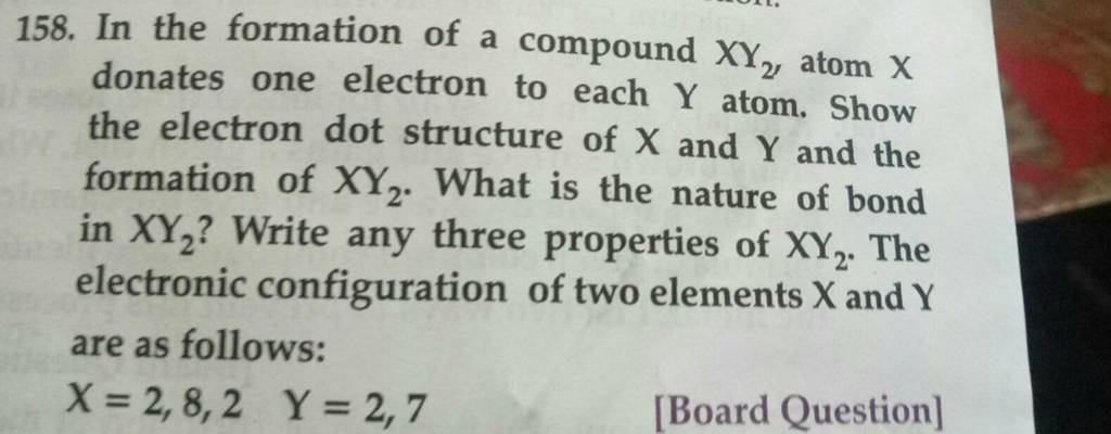 158. In the formation of a compound XY2 , atom X donates one electron to