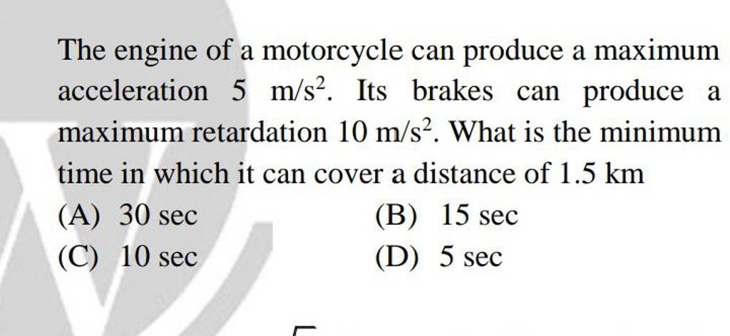 The engine of a motorcycle can produce a maximum acceleration 5 m/s2. Its..