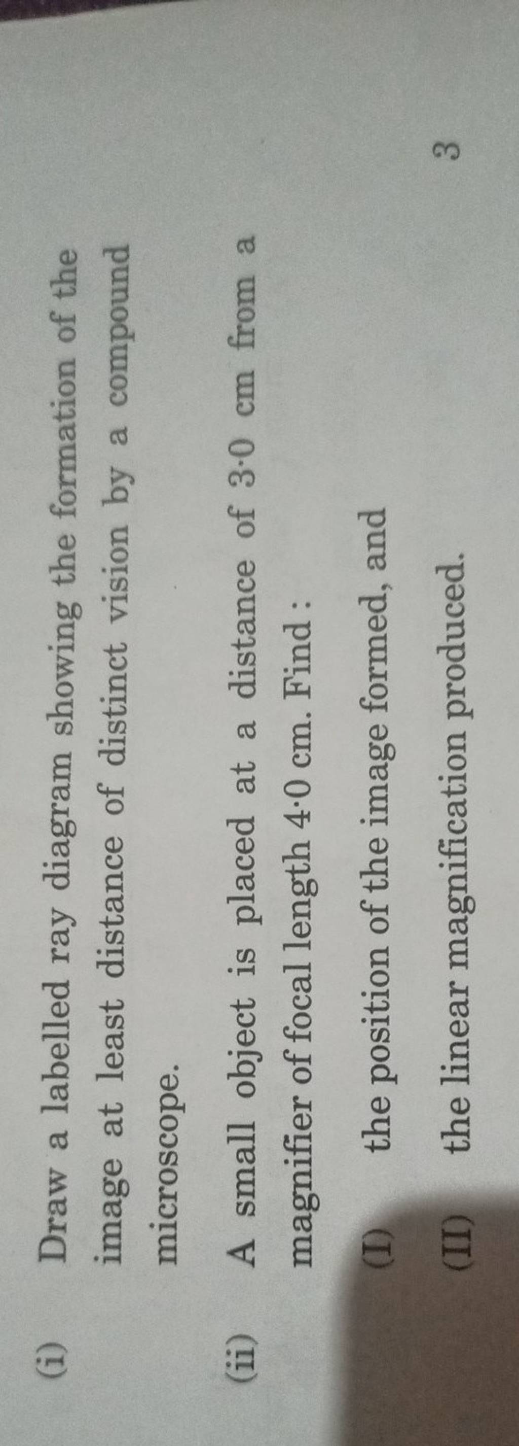 (i) Draw a labelled ray diagram showing the formation of the image at lea.. (i) Draw a labelled ray diagram showing the formation of the image at lea..