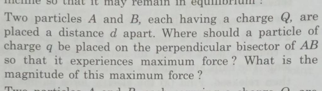 Two particles A and B, each having a charge Q, are placed a distance d ap..