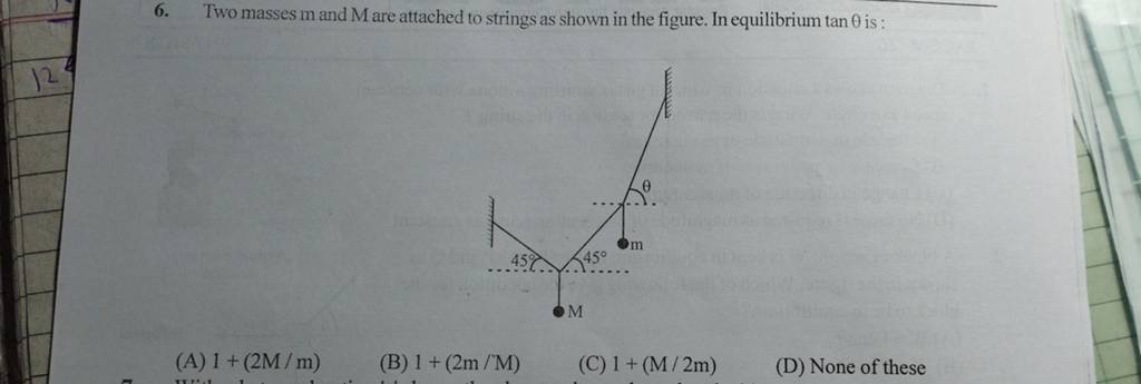 Two masses m and M are attached to strings as shown in the figure. In equ..