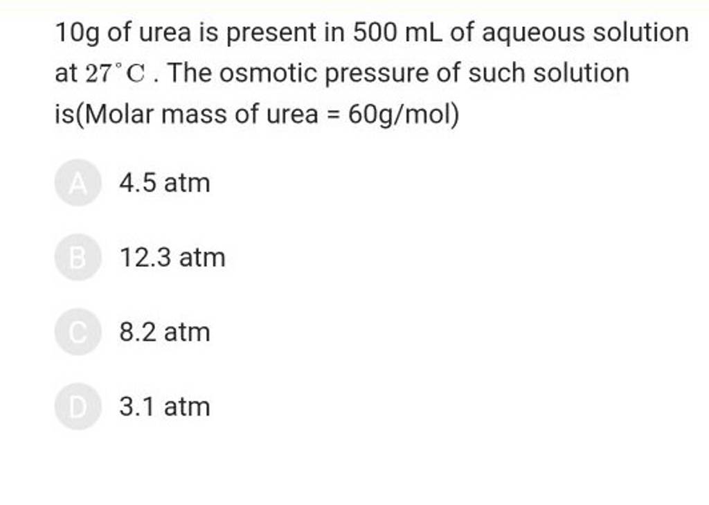 10 g of urea is present in 500 mL of aqueous solution at 27∘C. The osmoti..
