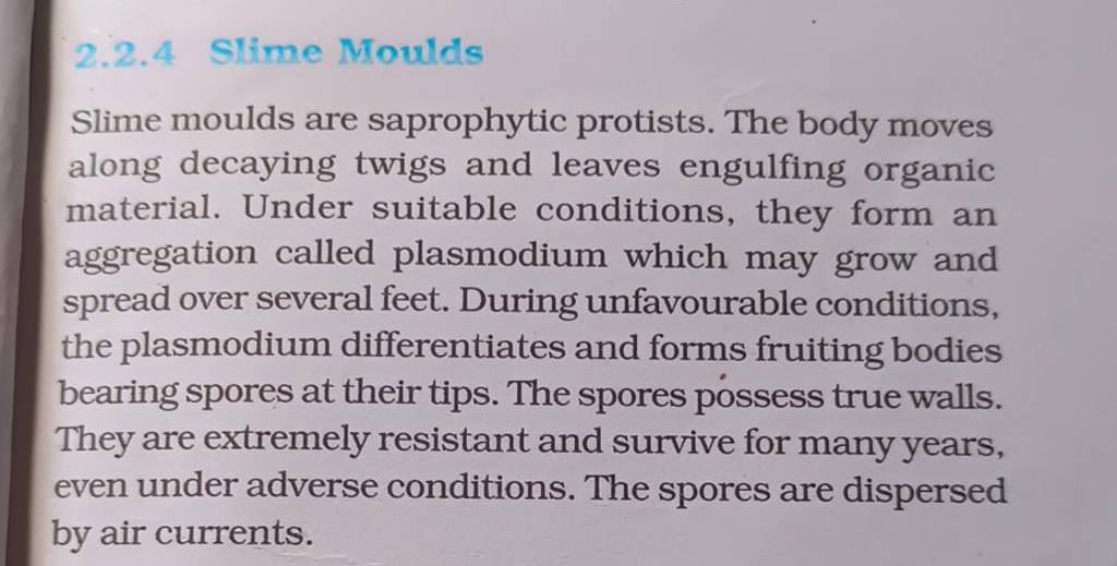2.2.4 Slime Moulds Slime moulds are saprophytic protists. The body moves