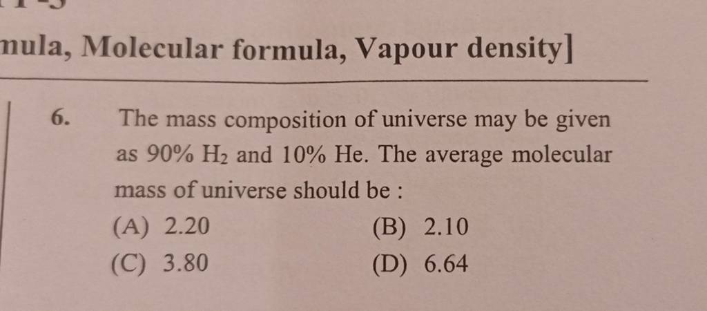 nula, Molecular formula, Vapour density] 6. The mass composition of unive..