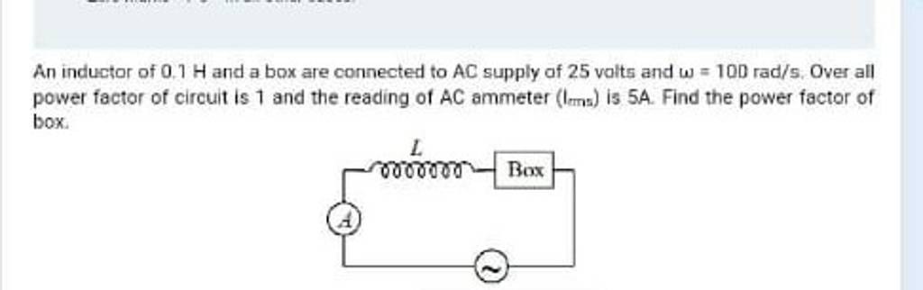 An inductor of 0.1H and a box are connected to AC supply af 25 valts and