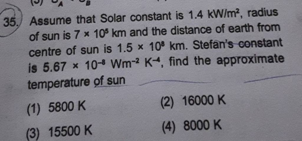 Assume that Solar constant is 1.4 kW/m2, radius of sun is 7×105 km and th..