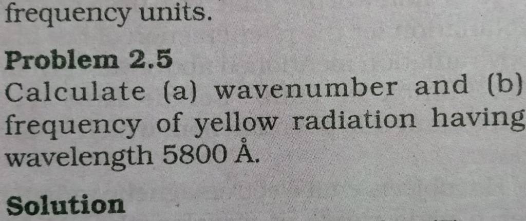 frequency units. Problem 2.5 Calculate (a) wavenumber and (b) frequency o.. frequency units. Problem 2.5 Calculate (a) wavenumber and (b) frequency o..