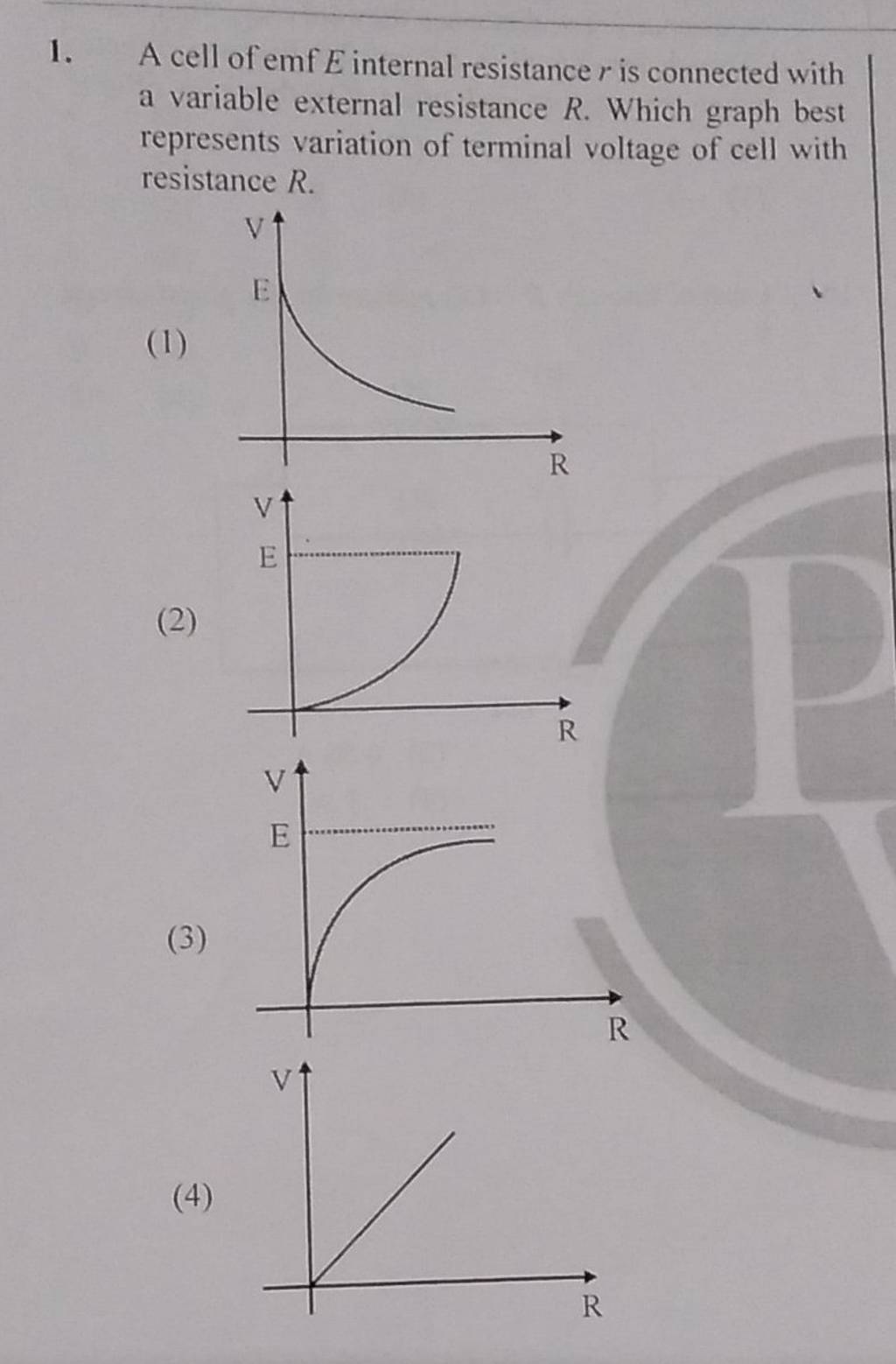 1. A cell of emf E internal resistance r is connected with a variable ext..