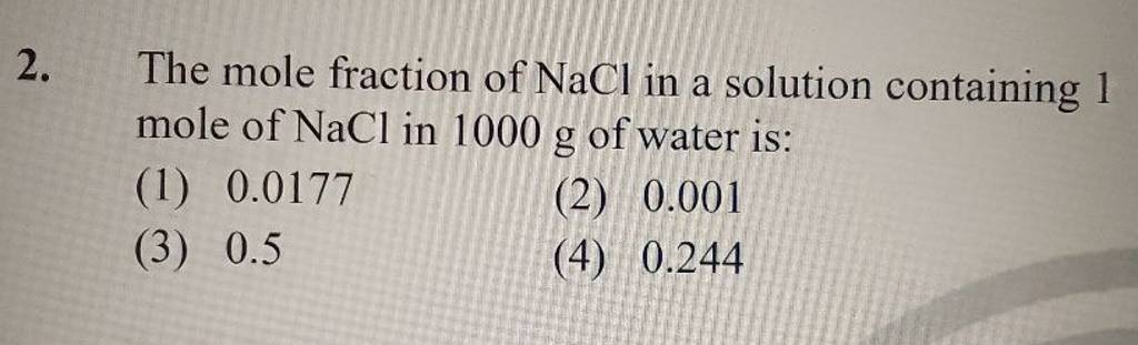 The mole fraction of NaCl in a solution containing 1 mole of NaCl in 1000..