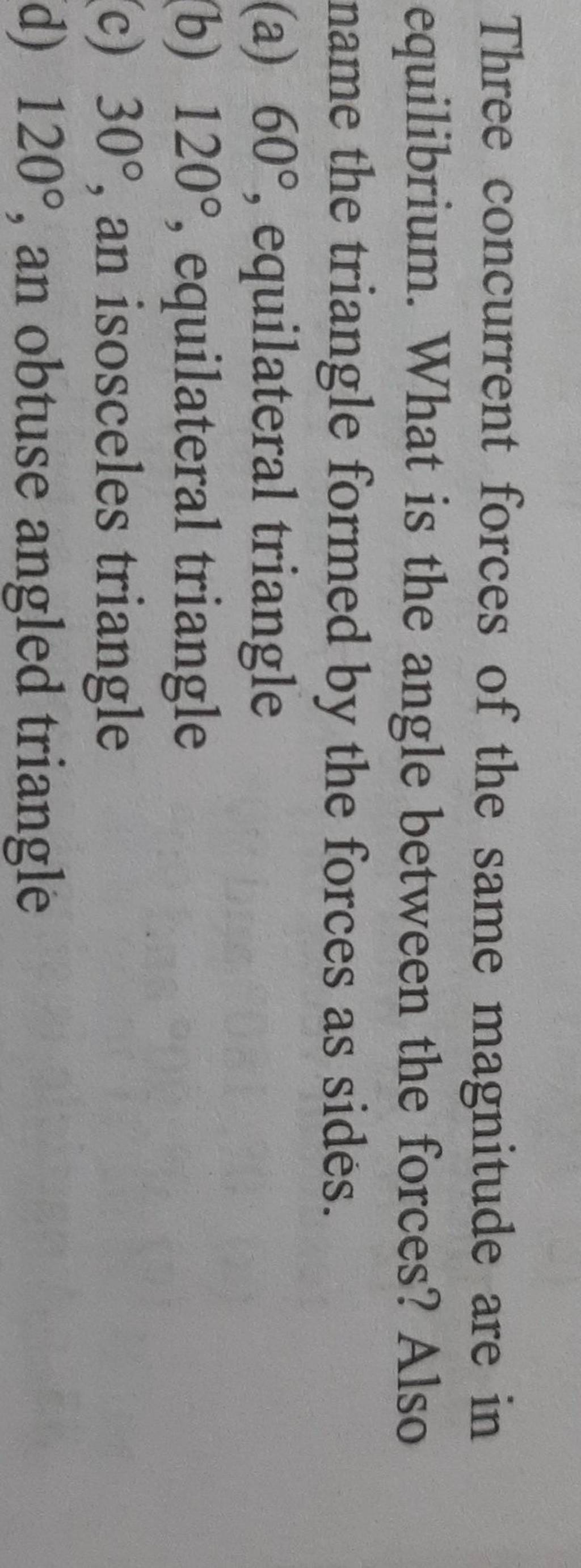 Three concurrent forces of the same magnitude are in equilibrium. What is..