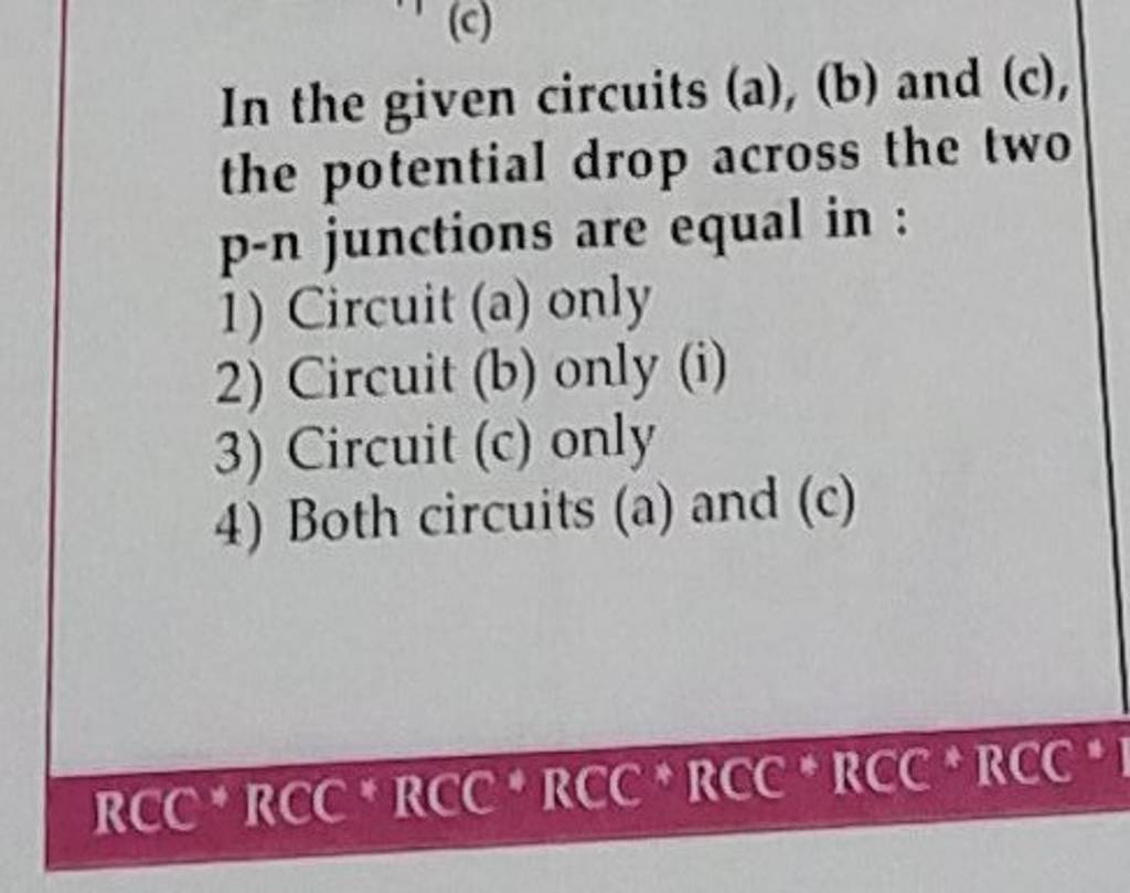 In the given circuits (a), (b) and (c), the potential drop across the two..