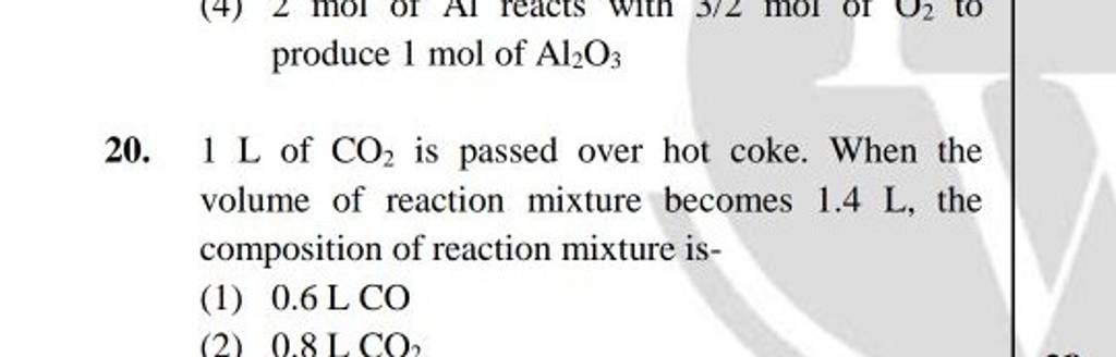 20. 1 L of CO2 is passed over hot coke. When the volume of reaction mixt..