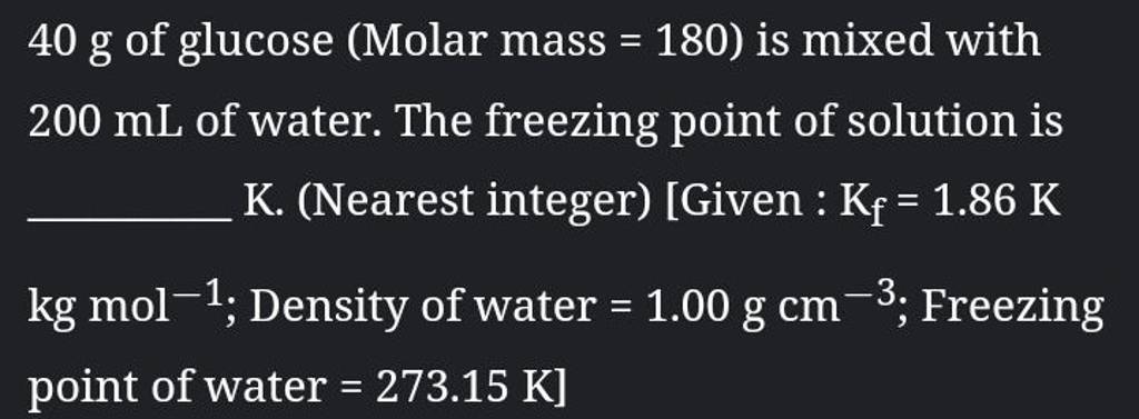 40 g of glucose (Molar mass =180) is mixed with 200 mL of water. The free..