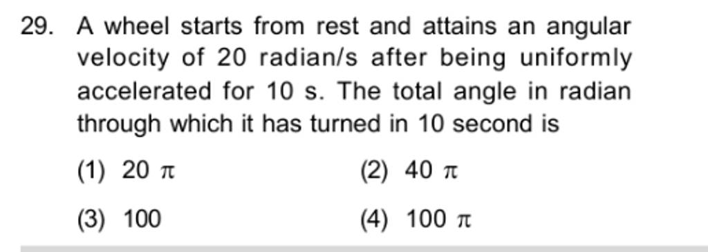 A wheel starts from rest and attains an angular velocity of 20 radian/s a..