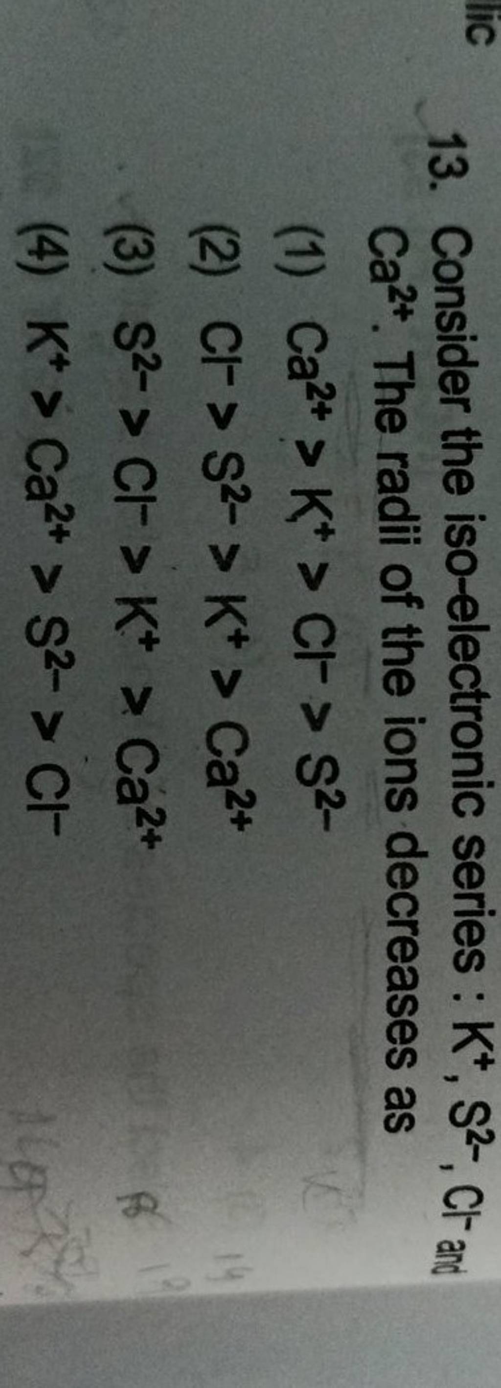 Consider the iso-electronic series : K+,S2−,Cl−and Ca2+. The radii of the..