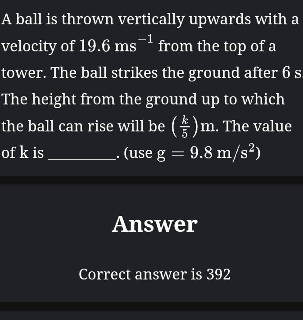 A ball is thrown vertically upwards with a velocity of 19.6 ms−1 from the..