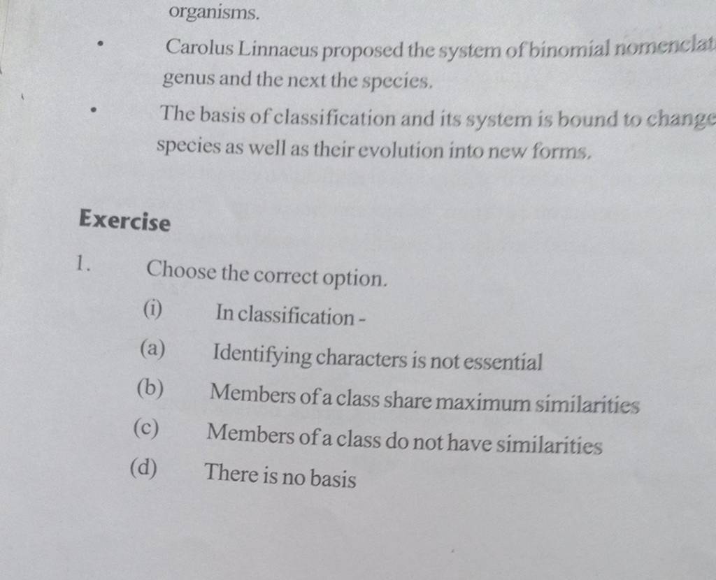 Carolus Linnaeus proposed the system of binomial nomenclat genus and the
