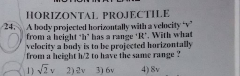 HORIZONTAL PROJECTILE 24. A body projected horizontally with a velocity HORIZONTAL PROJECTILE 24. A body projected horizontally with a velocity