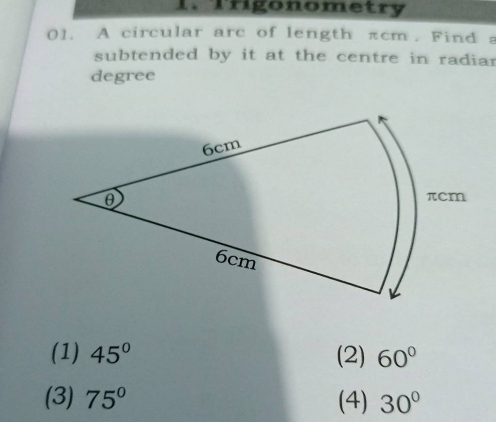 A circular arc of length πcm. Find subtended by it at the centre in radia..