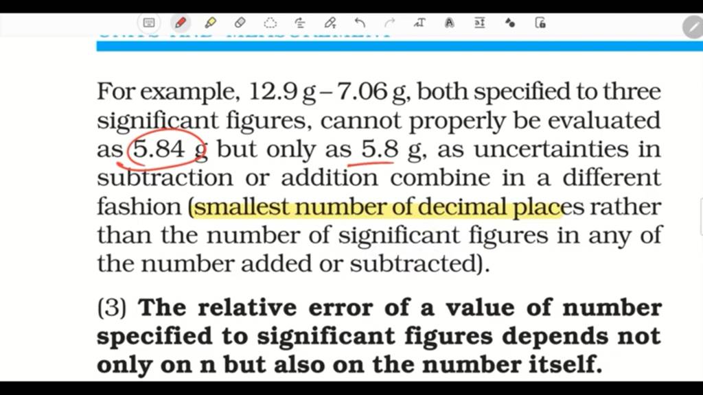 For example, 12.9 g−7.06 g, both specified to three significant figures,